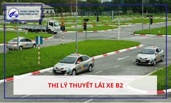 Thi lý thuyết bằng lái xe B2 và các thông tin bổ ích nên nhớ